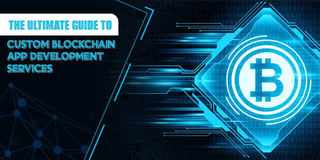 The Ultimate Guide to Custom Blockchain App Development Services - Blog